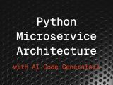 Python Microservice Architecture With Ai Code Generators